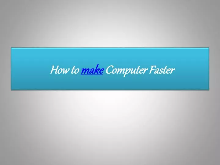 PPT - How to make computer faster PowerPoint Presentation, free ...