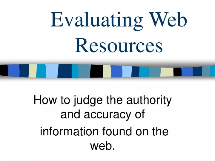 PPT - Evaluating Web Resources PowerPoint Presentation, free download ... PPT - Evaluating Web Resources PowerPoint Presentation, free download ...