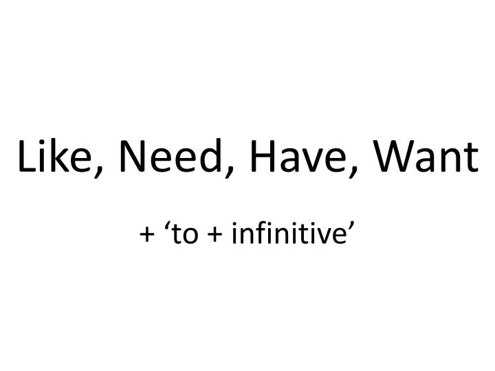 PPT - Like, Need, Have, Want PowerPoint Presentation, free download ...