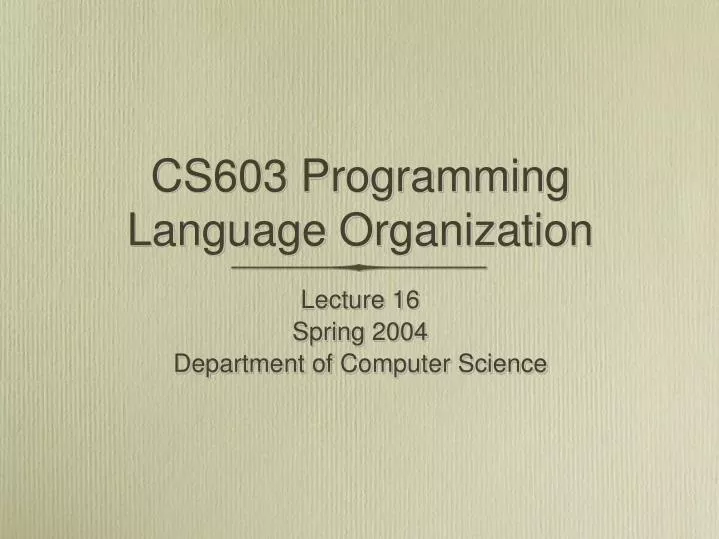 PPT - CS603 Programming Language Organization PowerPoint Presentation ...