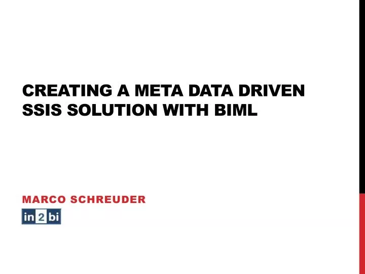 PPT - Creating a Meta Data Driven SSIS Solution with Biml PowerPoint Presentation - ID:3799389