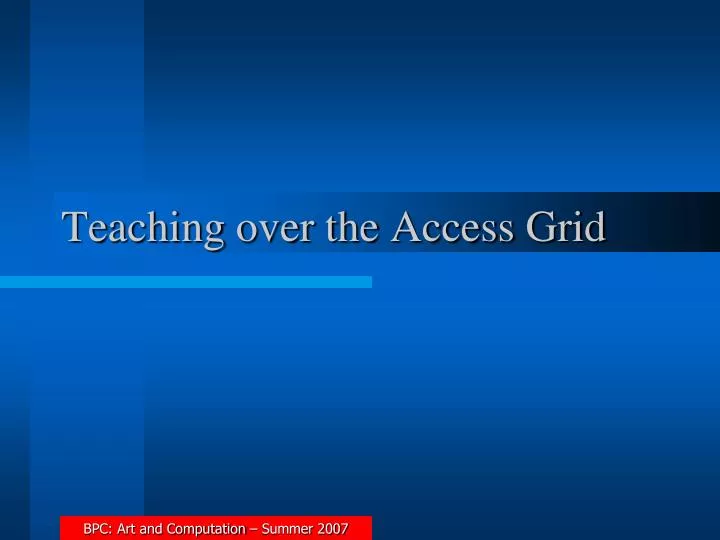 PPT - Teaching over the Access Grid PowerPoint Presentation, free ...