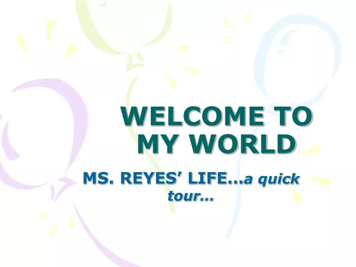 PPT - WELCOME TO MY WORLD PowerPoint Presentation, free download - ID ...