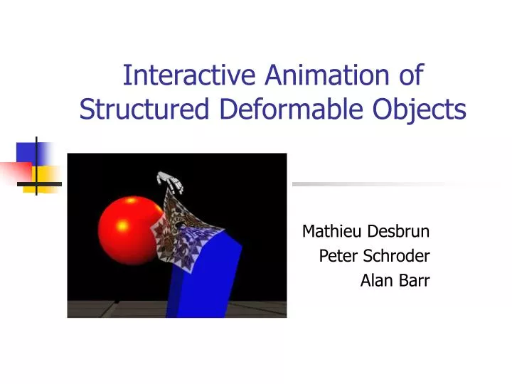 PPT - Interactive Animation of Structured Deformable Objects PowerPoint Presentation - ID:3802380