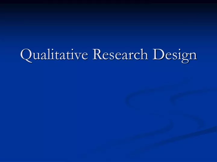 PPT - Qualitative Research Design PowerPoint Presentation, free ...