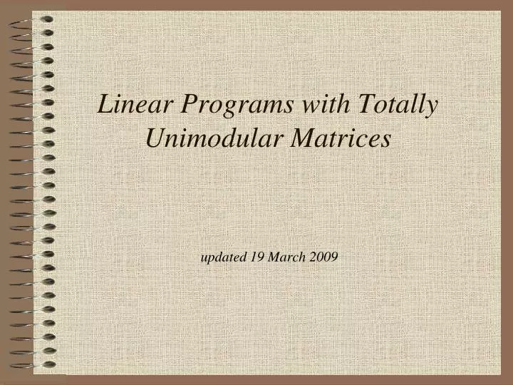 PPT - Linear Programs with Totally Unimodular Matrices PowerPoint Presentation - ID:3807093