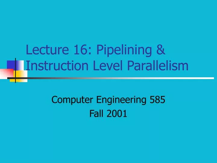 PPT - Lecture 16: Pipelining & Instruction Level Parallelism PowerPoint ...