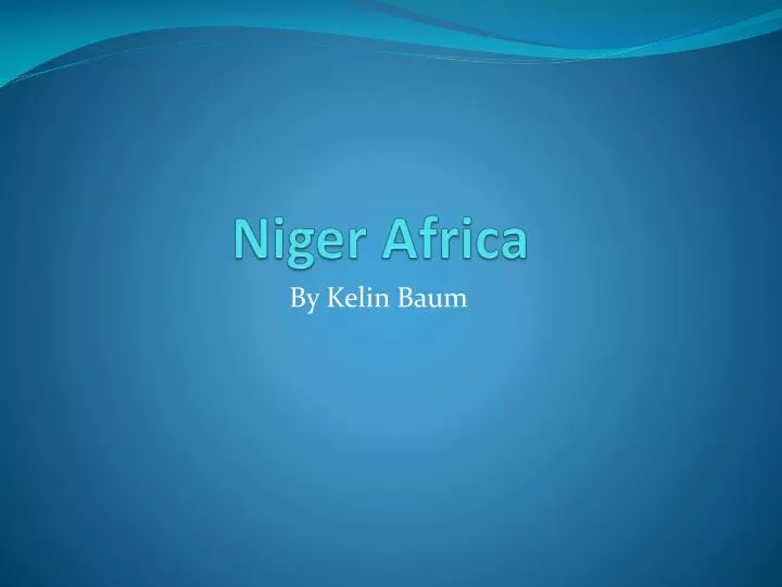 PPT - Niger Africa PowerPoint Presentation, free download - ID:3808449