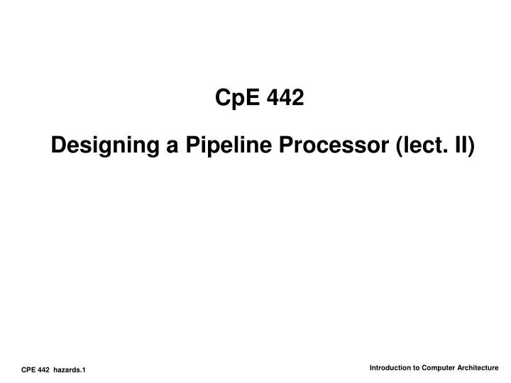 PPT - CpE 442 Designing a Pipeline Processor (lect. II) PowerPoint Presentation - ID:3809106