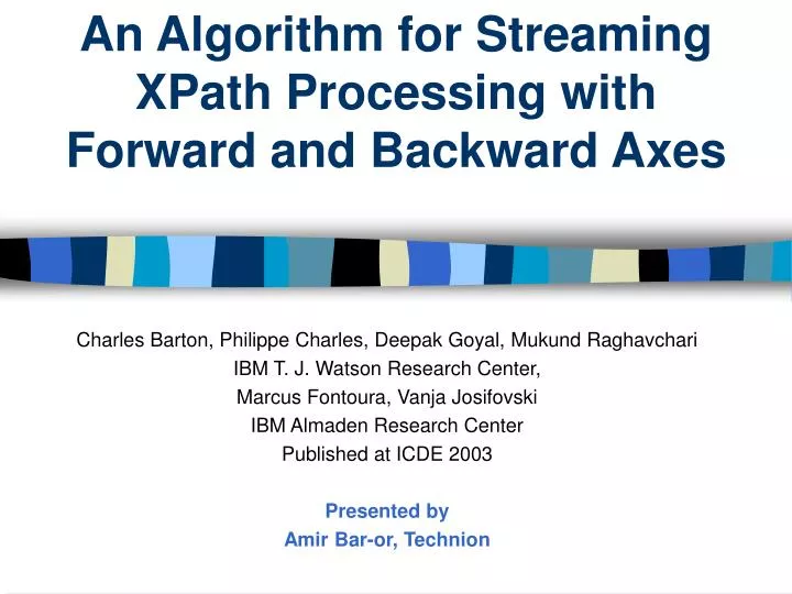 PPT - An Algorithm for Streaming XPath Processing with Forward and Backward Axes PowerPoint ...