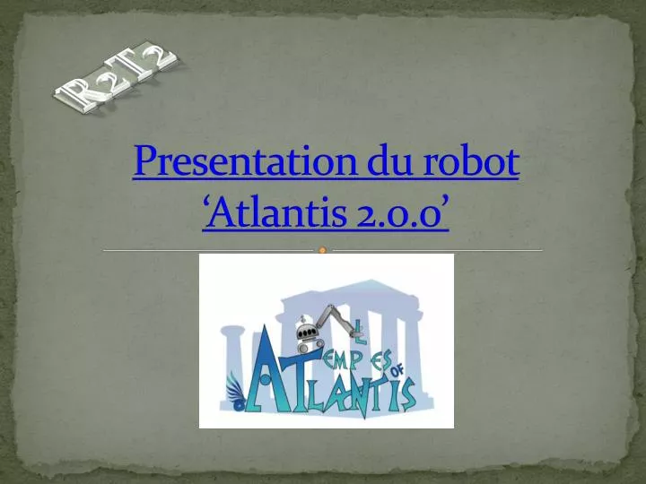 PPT - Presentation du robot ‘Atlantis 2.0 .0 ’ PowerPoint Presentation ...
