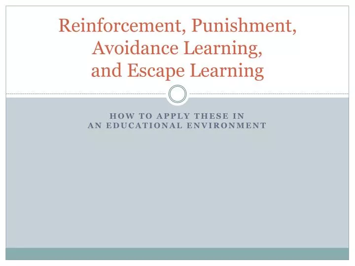 PPT - Reinforcement, Punishment, Avoidance Learning, and Escape ...