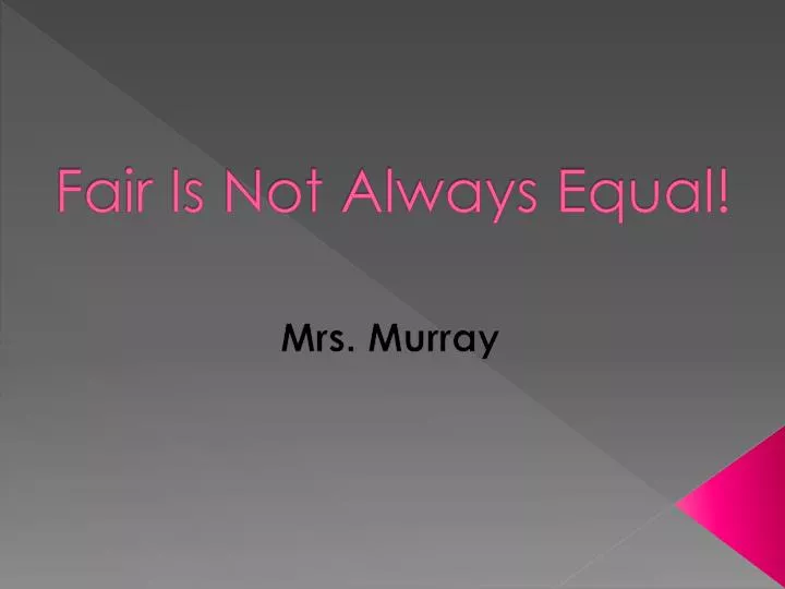 PPT - Fair Is Not Always Equal! PowerPoint Presentation, free download ...