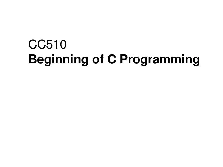 PPT - CC510 Beginning of C Programming PowerPoint Presentation, free ...