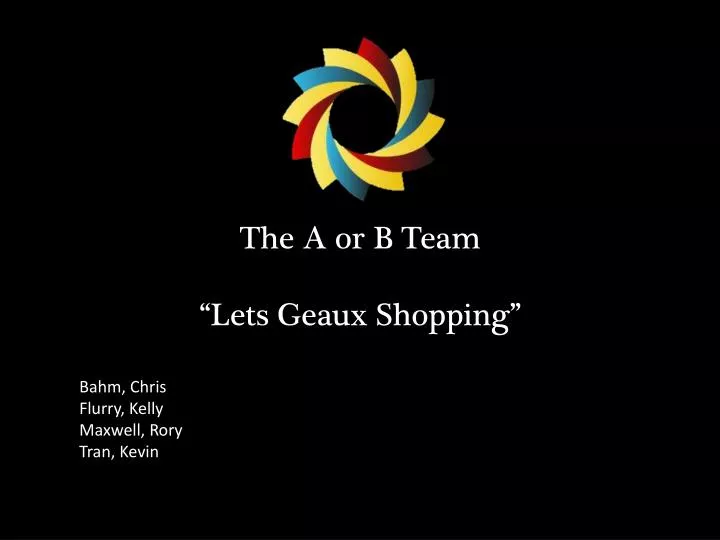 PPT - The A or B Team “Lets Geaux Shopping” PowerPoint Presentation ...