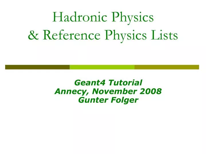 PPT - Hadronic Physics & Reference Physics Lists PowerPoint ...