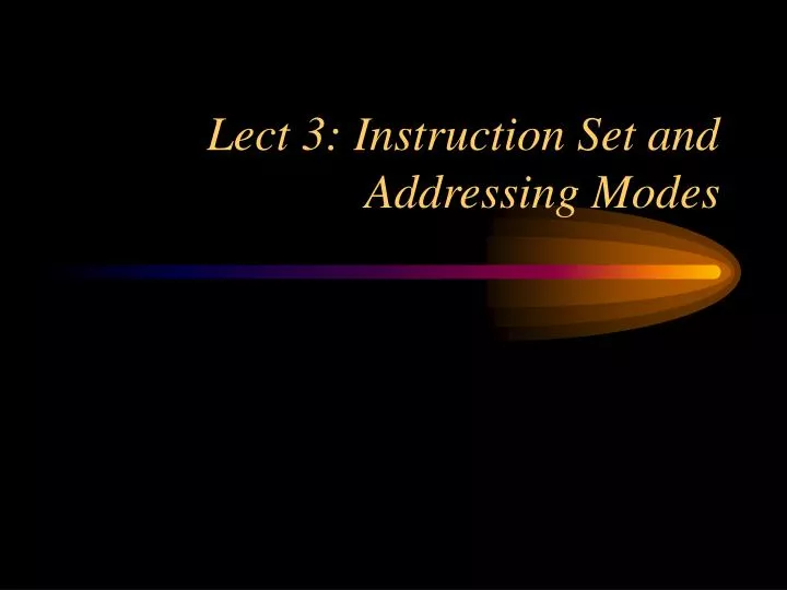 Ppt Lect 3 Instruction Set And Addressing Modes Powerpoint Presentation Id3824610