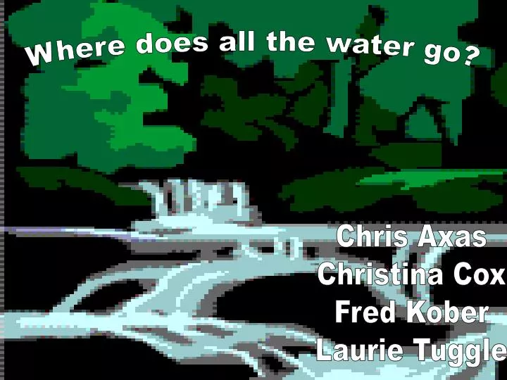 PPT - Where does all the water go? PowerPoint Presentation, free ...