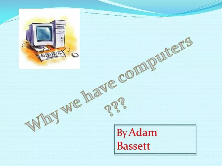 PPT - Why we have computers PowerPoint Presentation, free download - ID ...