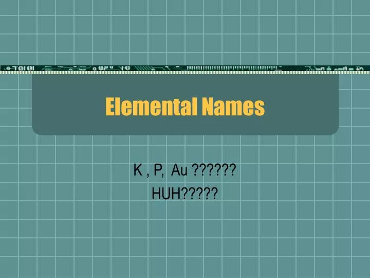 PPT - Elemental Names PowerPoint Presentation, free download - ID:3828608
