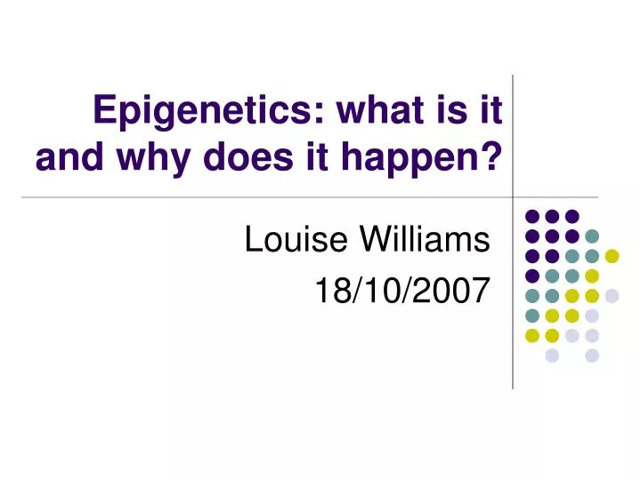 PPT - Epigenetics: what is it and why does it happen? PowerPoint ...