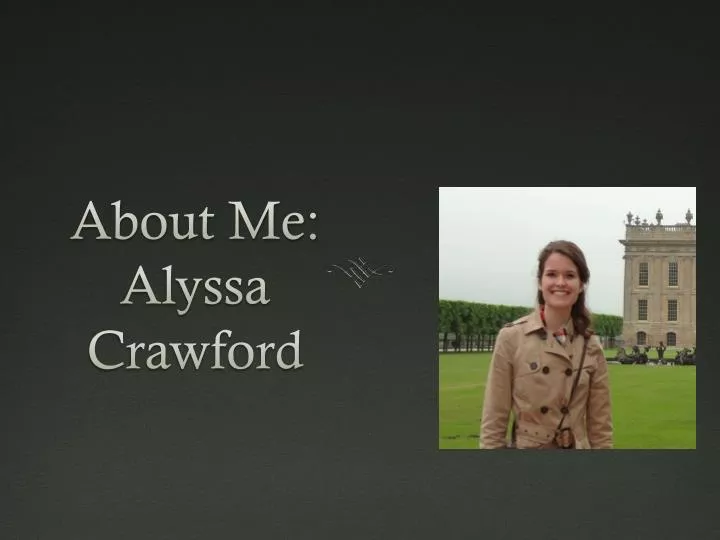 PPT - About Me: Alyssa Crawford PowerPoint Presentation, free download - ID:3829952