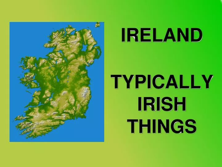 PPT - IRELAND TYPICALLY IRISH THINGS PowerPoint Presentation, free ...
