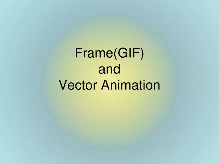 PPT - Frame(GIF) and Vector Animation PowerPoint Presentation, free ...