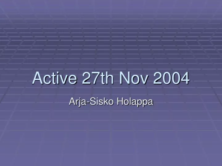 PPT - Active 27th Nov 2004 PowerPoint Presentation, free download - ID ...