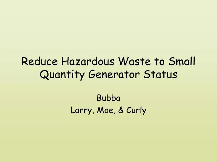 PPT - Reduce Hazardous Waste to Small Quantity Generator Status ...