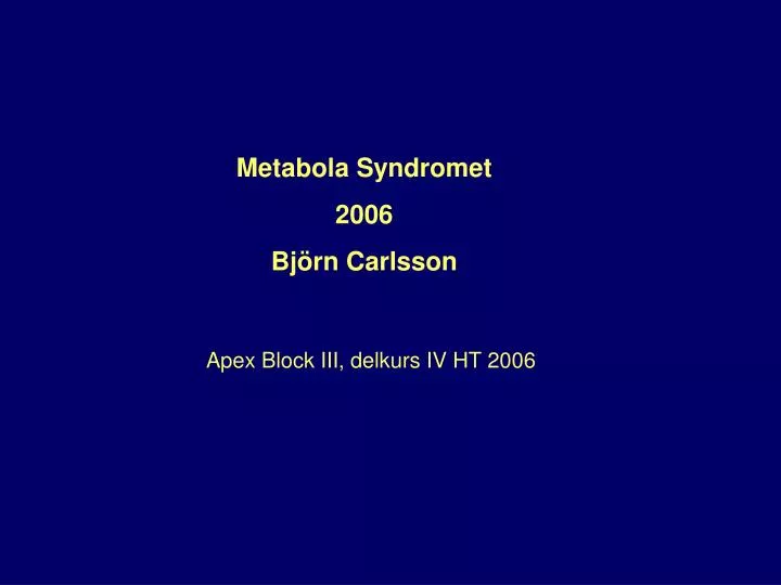 PPT - Metabola Syndromet 2006 Björn Carlsson PowerPoint Presentation ...