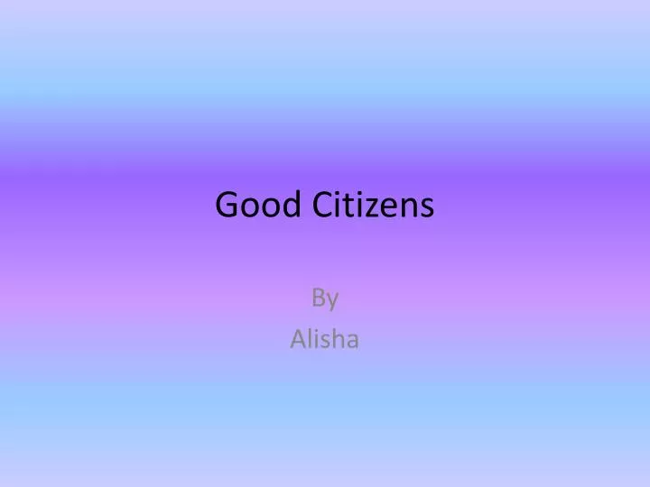 PPT - Good Citizens PowerPoint Presentation, free download - ID:3838270