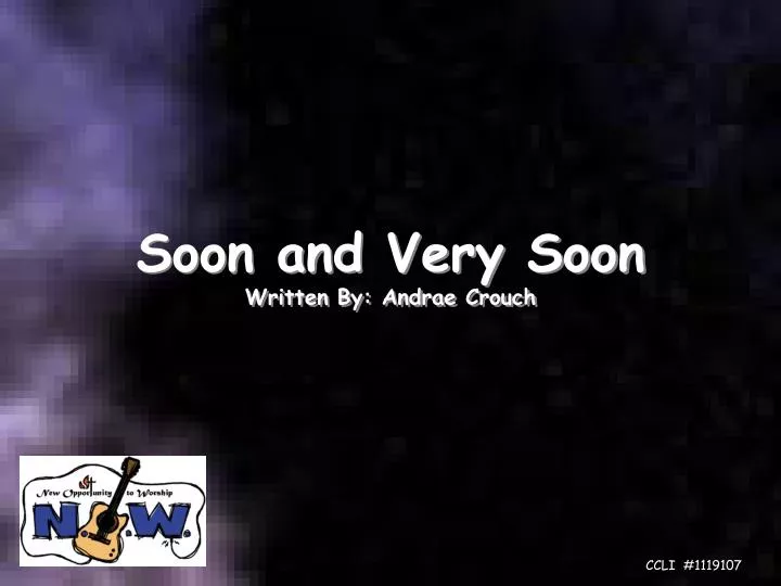 PPT - Soon and Very Soon Written By: Andrae Crouch PowerPoint ...