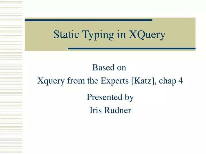 PPT - Static Typing in XQuery PowerPoint Presentation, free download ...