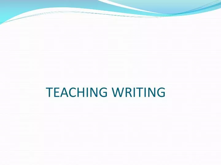 PPT - TEACHING WRITING PowerPoint Presentation, free download - ID:3839866