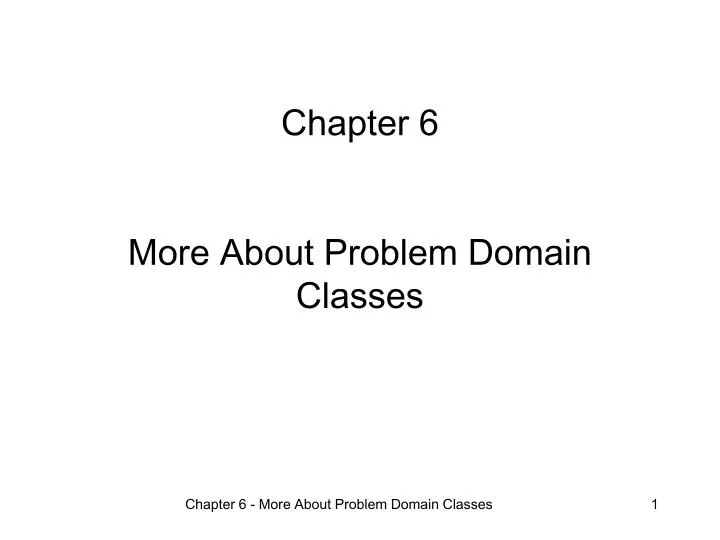 PPT - Chapter 6 More About Problem Domain Classes PowerPoint ...