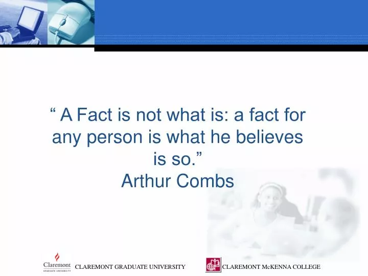 PPT - “ A Fact is not what is: a fact for any person is what he ...