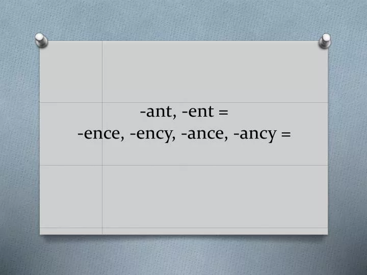 PPT - -ant, - ent = - ence , - ency , - ance , - ancy = PowerPoint ...