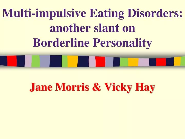 PPT - Multi-impulsive Eating Disorders: another slant on Borderline ...