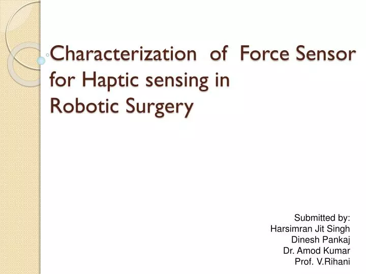 PPT - Characterization of Force Sensor for Haptic sensing in Robotic ...