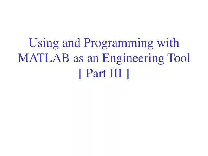 Ppt Using And Programming With Matlab As An Engineering Tool Part Iii Powerpoint 