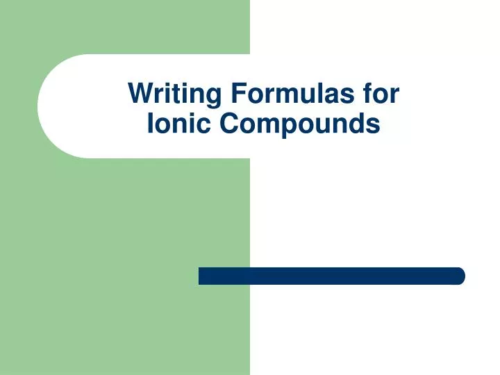 PPT Writing Formulas For Ionic Compounds PowerPoint Presentation ppt-writing-formulas-for-ionic-compounds-powerpoint-presentation