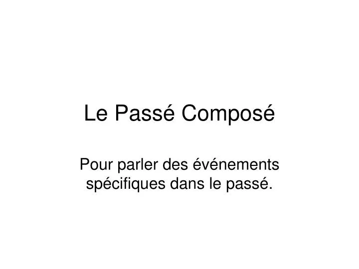 PPT - Le Passé Composé PowerPoint Presentation, free download - ID:3847383