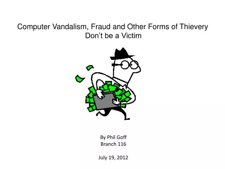 PPT - Computer Vandalism, Fraud and Other Forms of Thievery Don’t be a ...