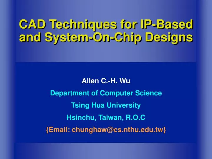 PPT - CAD Techniques for IP-Based and System-On-Chip Designs PowerPoint ...