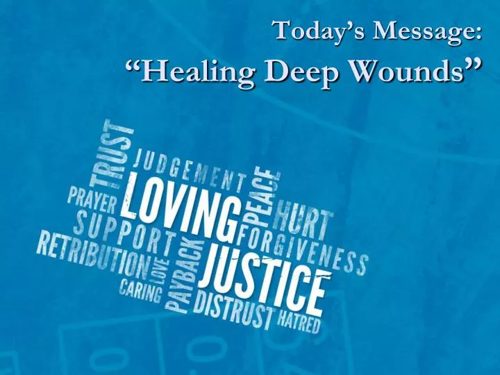 PPT - Today’s Message: “Healing Deep Wounds ” PowerPoint Presentation ...