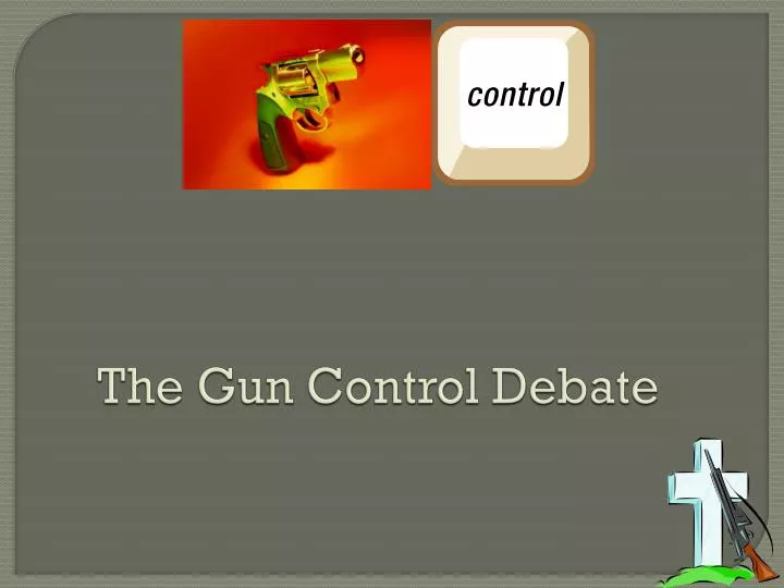 PPT - The Gun Control Debate PowerPoint Presentation, free download - ID:3851529