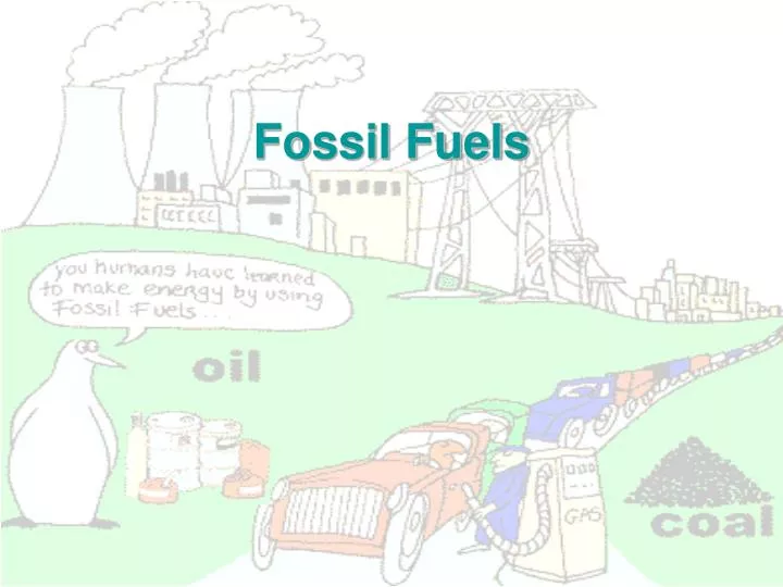 PPT - Fossil Fuels PowerPoint Presentation, free download - ID:3852625