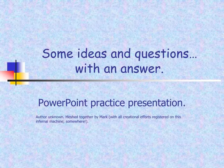 PPT - Some ideas and questions… with an answer. PowerPoint Presentation ...