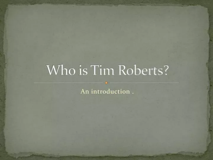 PPT - Who is Tim Roberts? PowerPoint Presentation, free download - ID ...